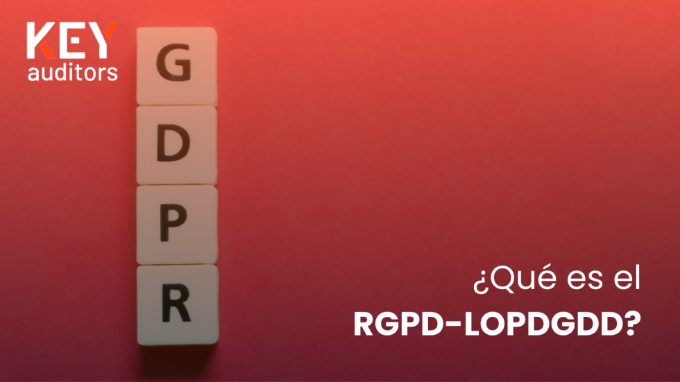 ¿Qué es el RGPD-LOPDGDD? - KEY AUDITORS