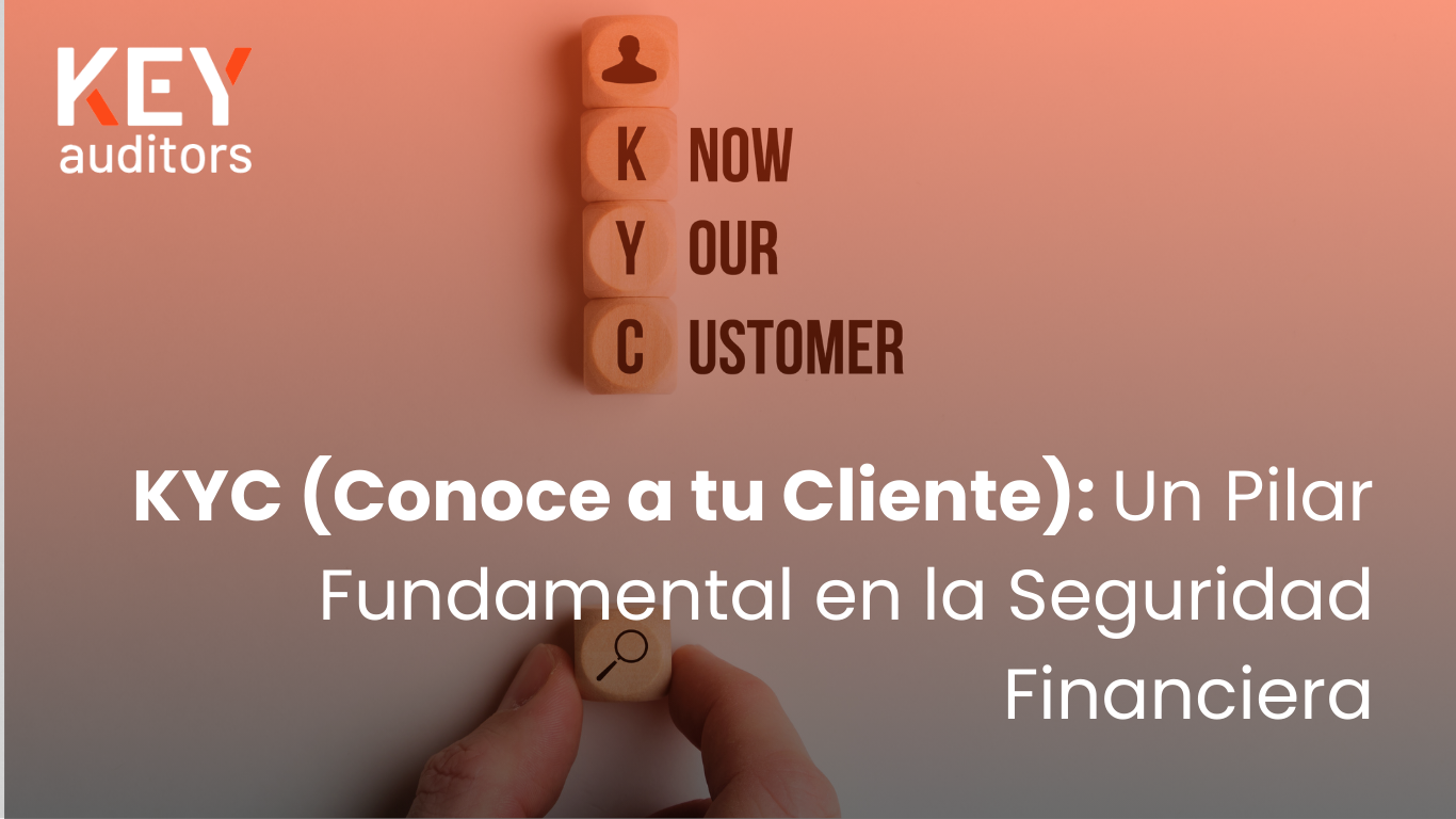 KYC (Conoce a tu Cliente): Un Pilar Fundamental en la Seguridad Financiera - KEY AUDITORS